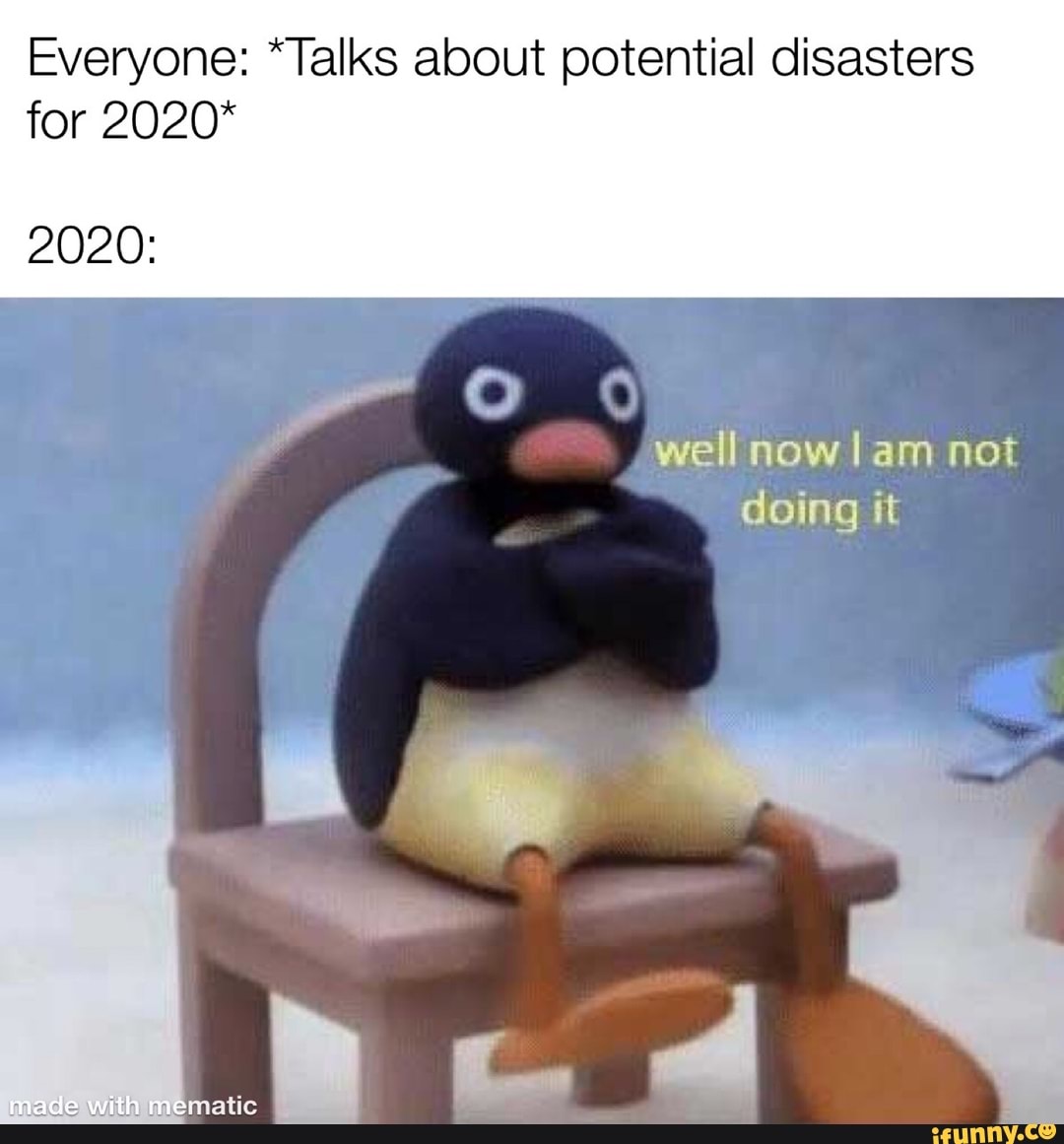 Everyone: *Talks about potential disasters for 2020* 2020: - iFunny
