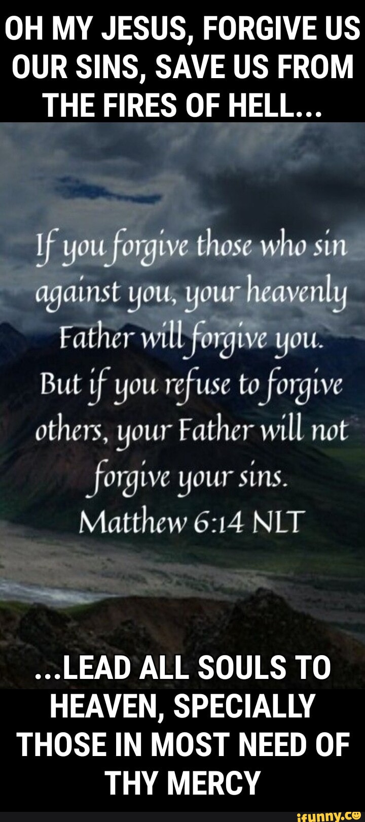 OH MY JESUS, FORGIVE US OUR SINS, SAVE US FROM THE FIRES OF HELL... If ...