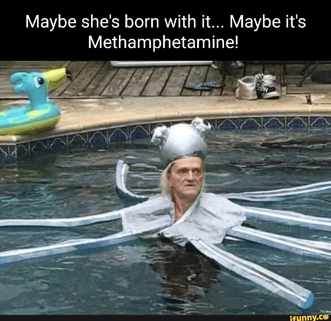 Maybe she's born with it... Maybe it's Methamphetamine! be- SSS SIZSIZ ... Maybe she's born with it... Maybe it's Methamphetamine! be- SSS SIZSIZ ...
