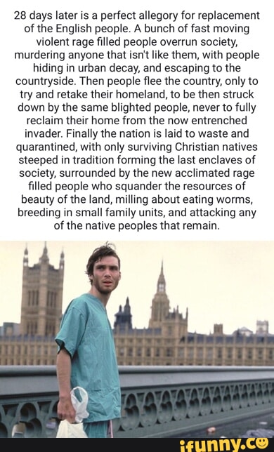 28 days later is a perfect allegory for replacement of the English ...