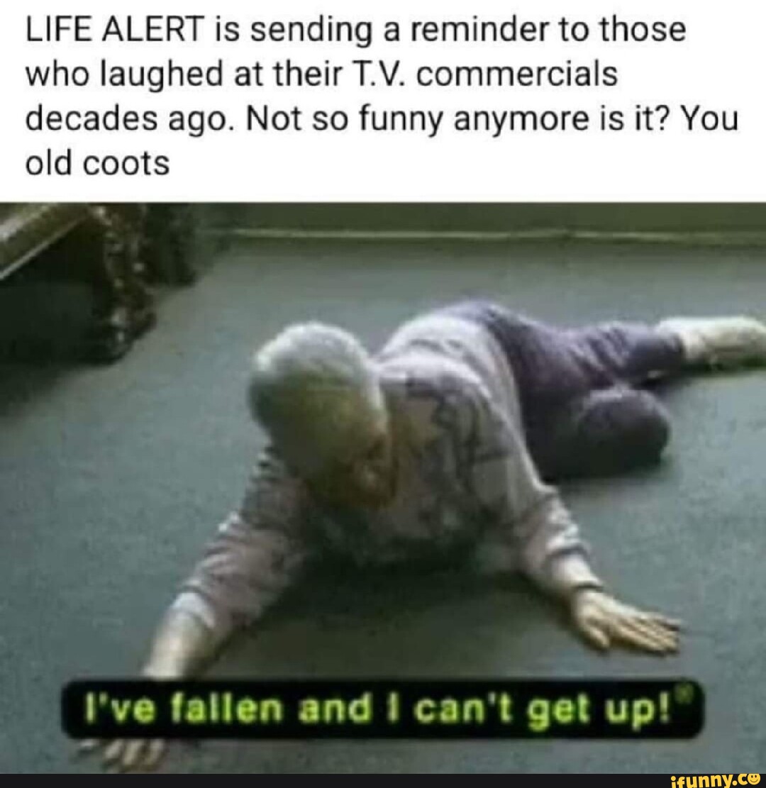 LIFE ALERT is sending a reminder to those who laughed at their T.V ...