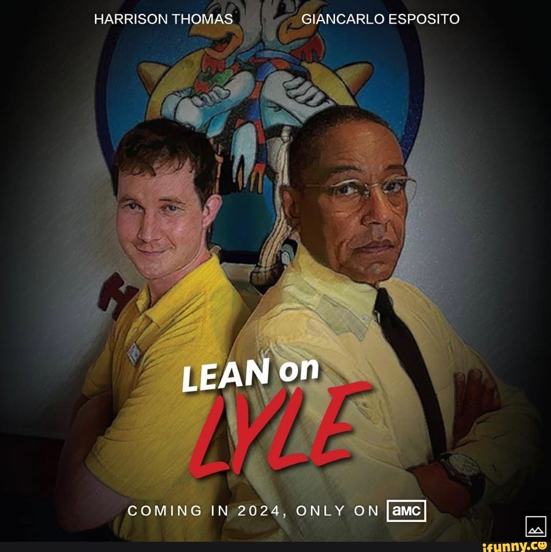 HARRISON THOMAS GIANCARLO ESPOSITO LEAN on COMING IN 2024, ONLY ON - iFunny