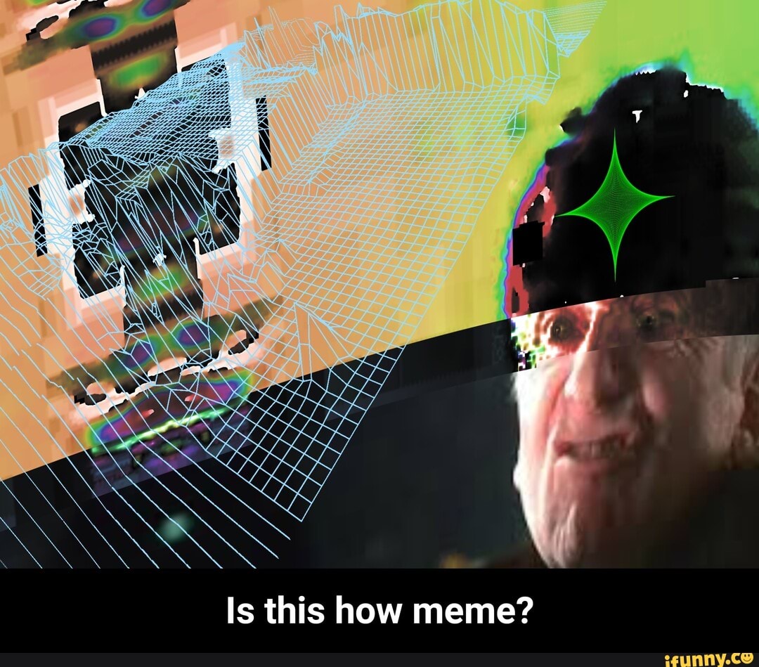 Meme? Is this how - Is this how meme? - iFunny