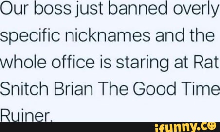 Our boss just banned overly specific nicknames and the whole office is ...