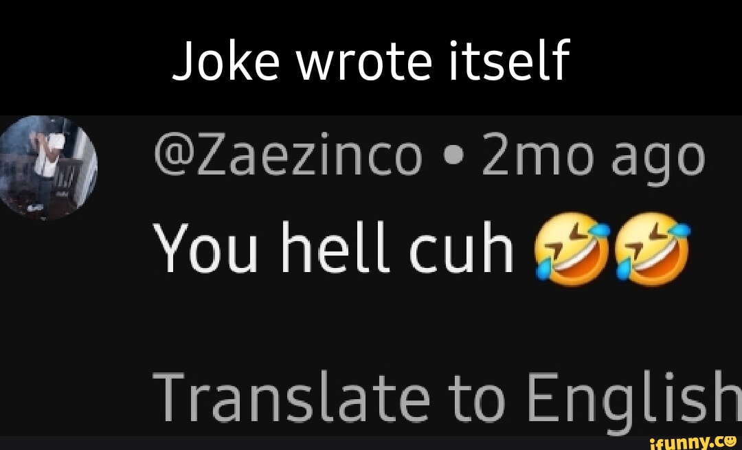 Cuh memes. Best Collection of funny Cuh pictures on iFunny