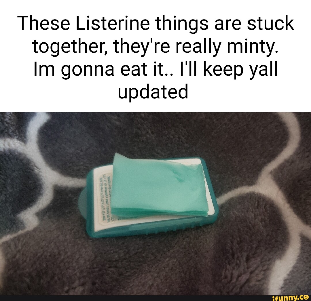 Listerine memes. Best Collection of funny Listerine pictures on iFunny