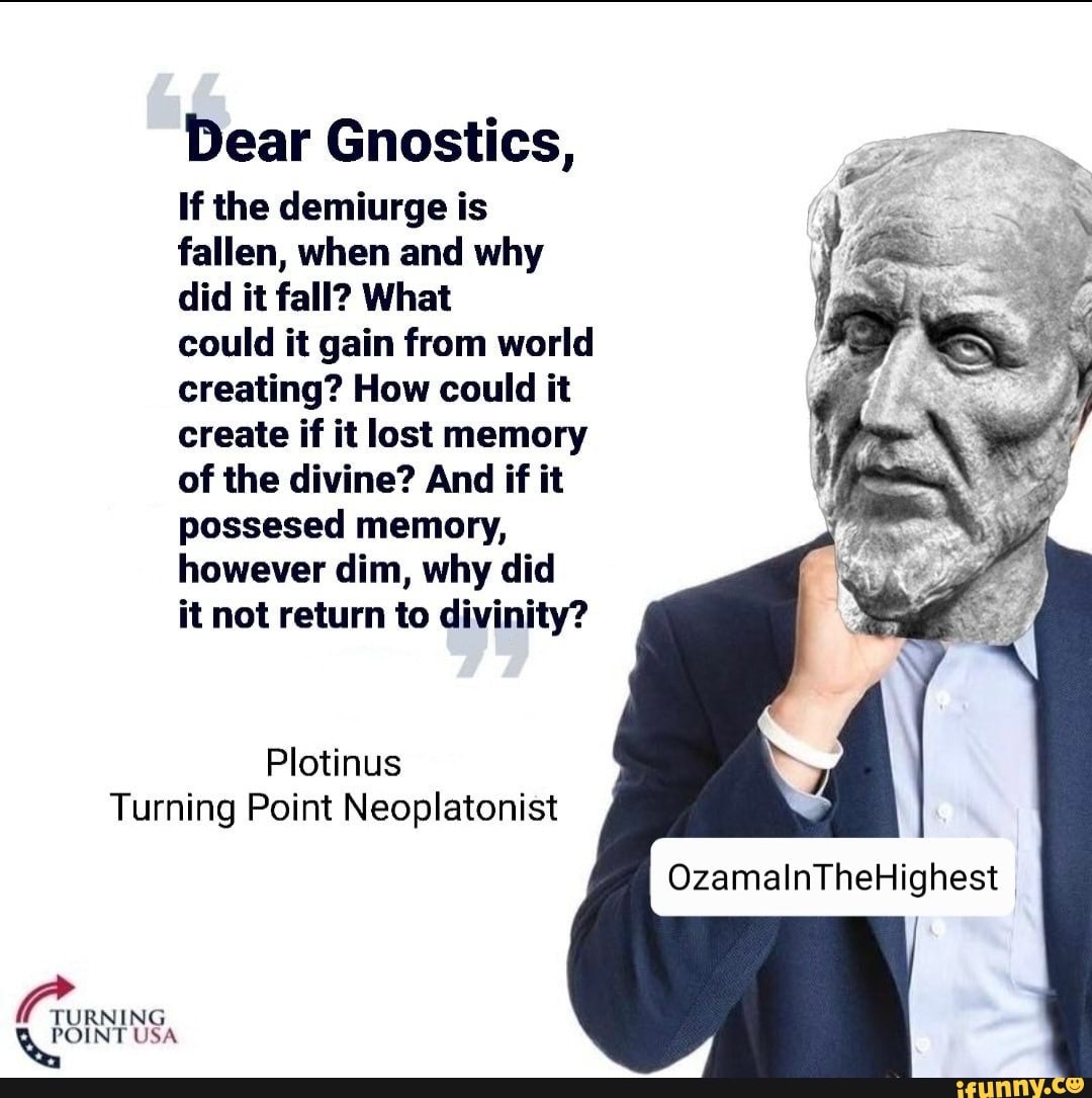 Dear Gnostics, If the demiurge is fallen, when and why did it fall ...