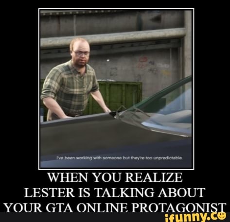 WHEN YOU REALIZE LESTER IS TALKING ABOUT YOUR GTA ONLINE PROTAGONIST ...