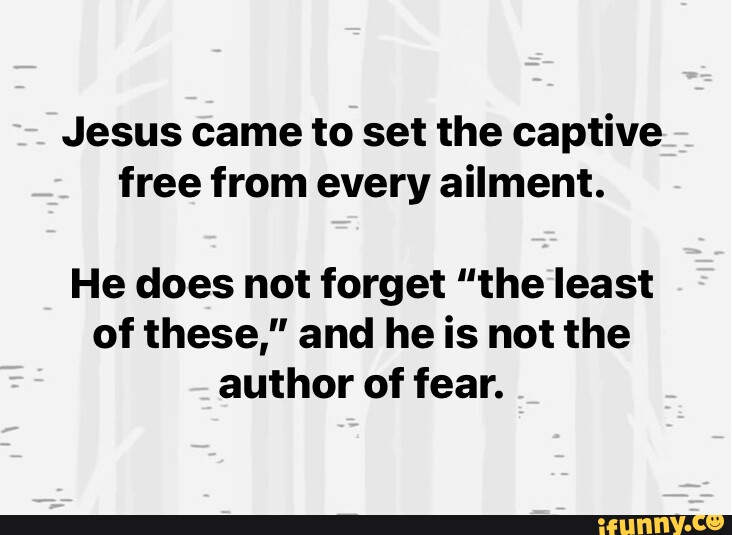 Jesus came to set the captive free from every ailment. He does not ...