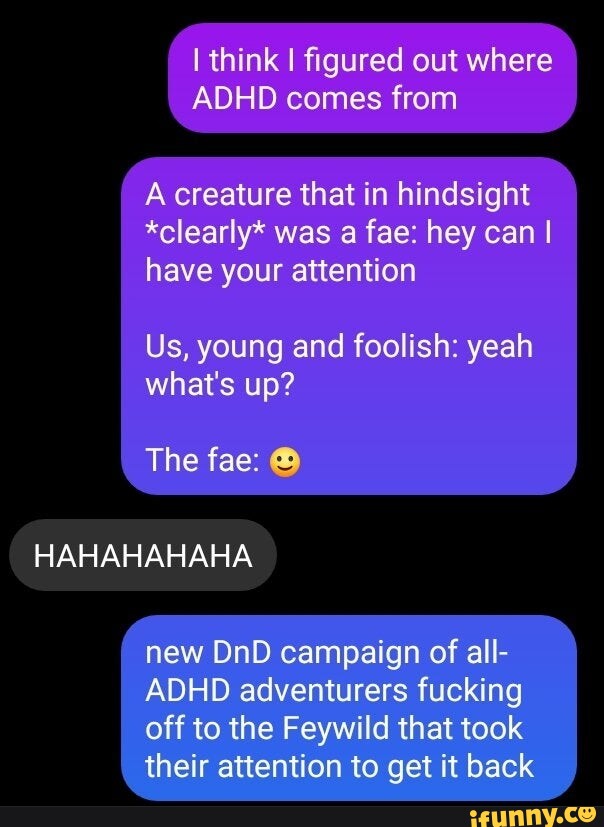 I think I figured out where ADHD comes from A creature that in ...