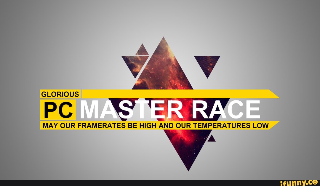 1440p | Glorious PC Master Race - GLORIOUS PC MAY OUR FRAMERATES BE ...