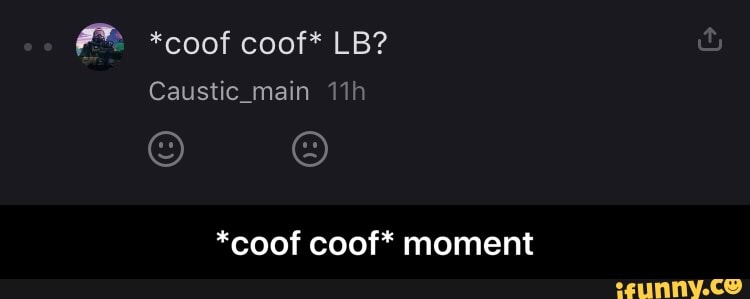 *coof coof* moment - *coof coof* moment - iFunny