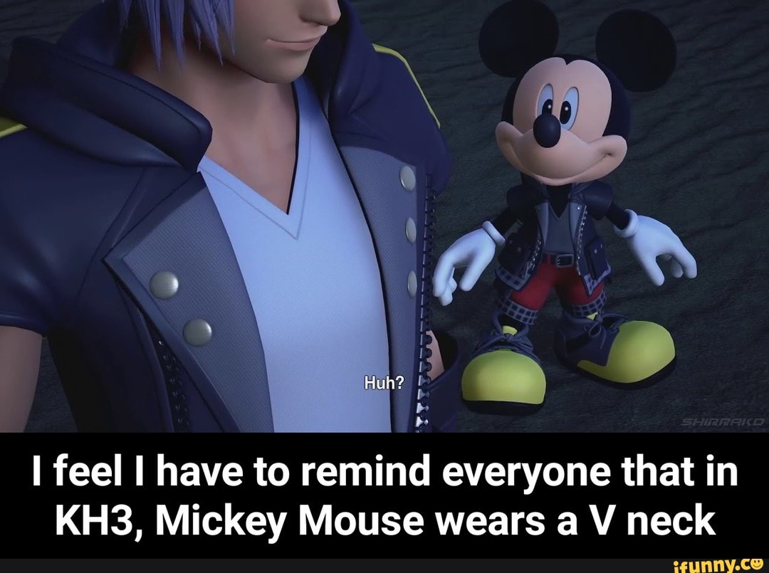 I feel I have to remind everyone that in KH3, Mickey Mouse wears a V ...
