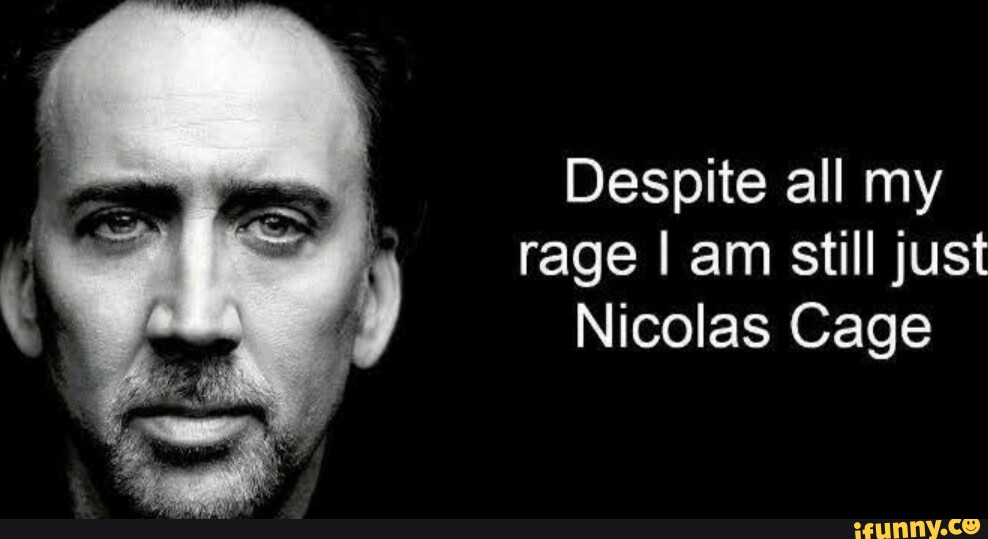 Despite all my rage am still just Nicolas Cage - iFunny Brazil