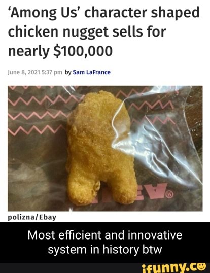 'Among Us' character shaped chicken nugget sells for nearly $100,000 by ...