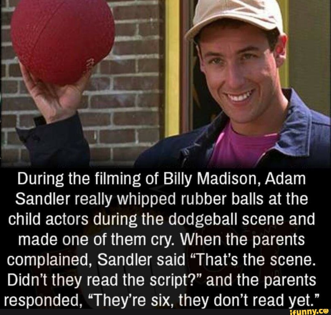 During the filming of Billy Madison, Adam Sandler really whipped rubber ...
