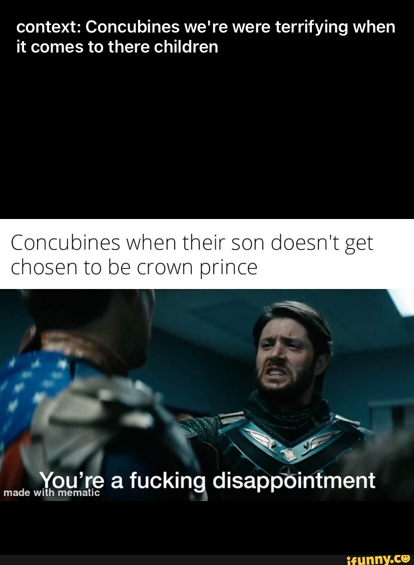 Context: Concubines we're were terrifying when it comes to there ...