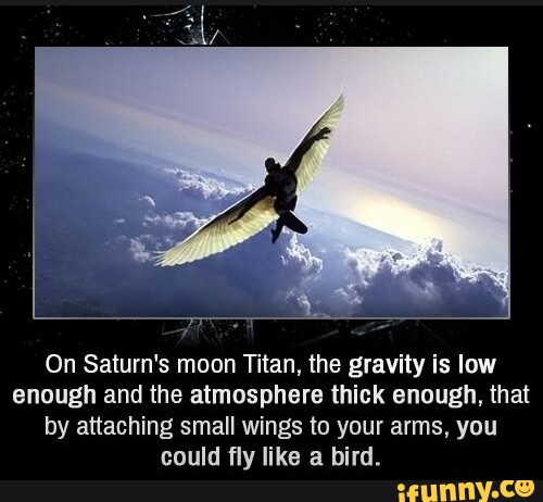 On Saturn's moon Titan, the gravity is low enough and the atmosphere ...