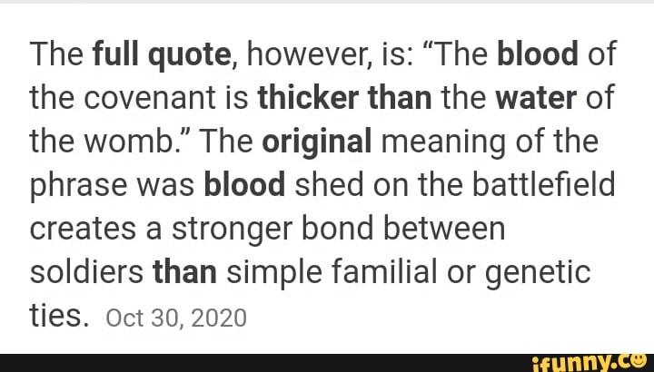 The full quote, however, is: "The blood of the covenant is thicker than ...