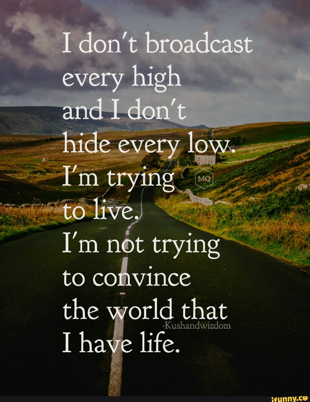 I don't broadcast every high don't prytiig I'm not trying to vince the ...