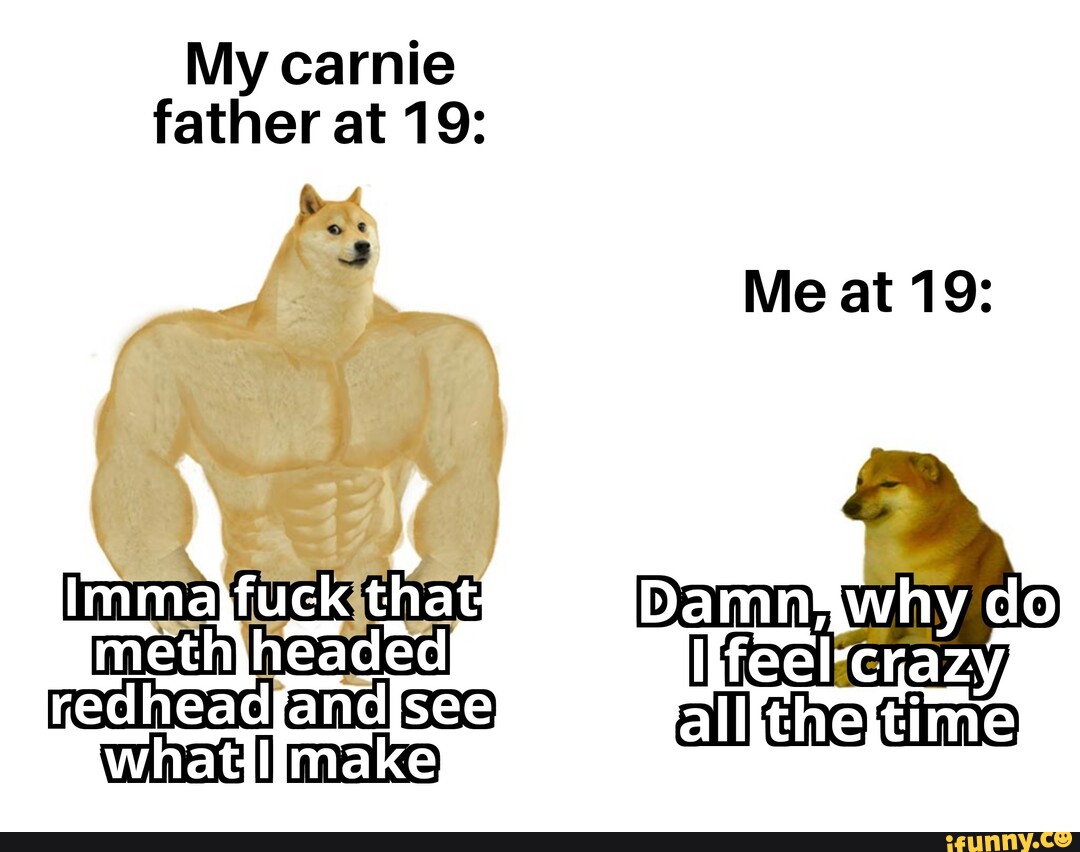 Carnie memes. Best Collection of funny Carnie pictures on iFunny