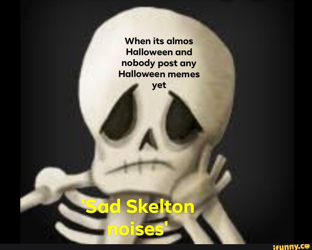 When its almos Halloween and nobody post any Halloween memes yet - iFunny
