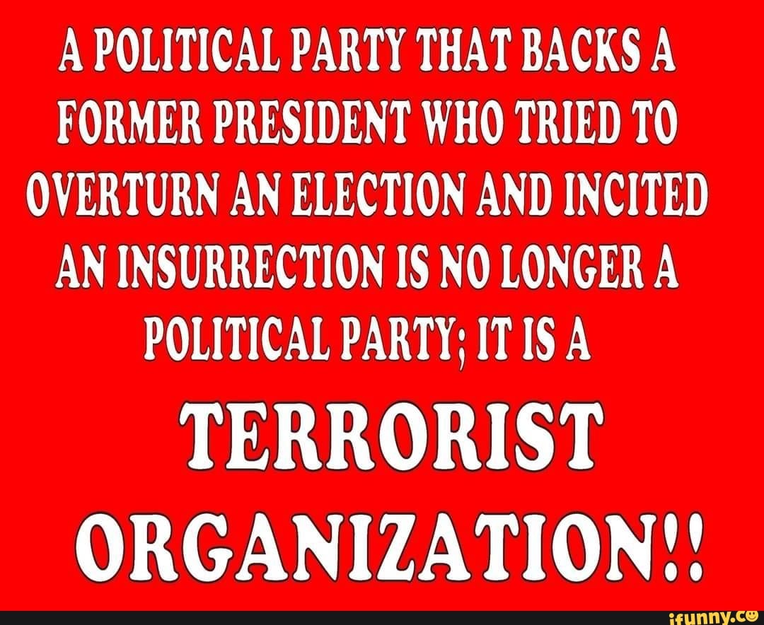 A POLITICAL PARTY THAT BACKS A FORMER PRESIDENT WHO TRIED TO OVERTURN ...