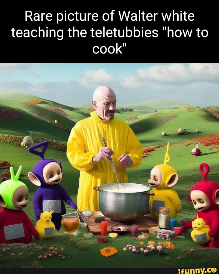 Rare picture of Walter white teaching the teletubbies "how to cook ...