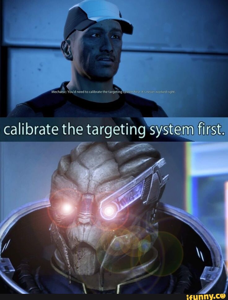 Calibrate the targeting'system first. - iFunny