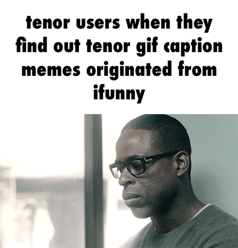 Tenor users when they find out tenor gif caption memes originated from ...
