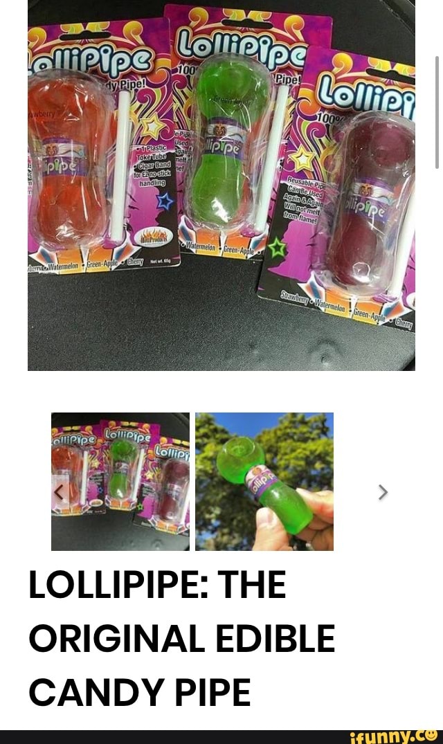 LOLLIPIPE: THE ORIGINAL EDIBLE CANDY PIPE - iFunny
