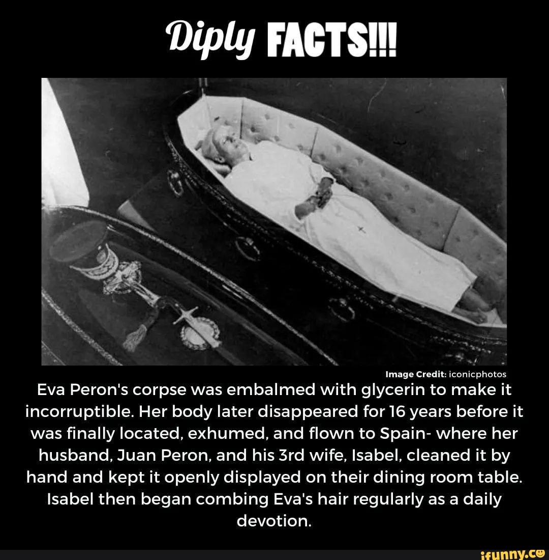 Diply FACTSI E 22 a Image Credit: iconicphotos Eva Peron's corpse was ...