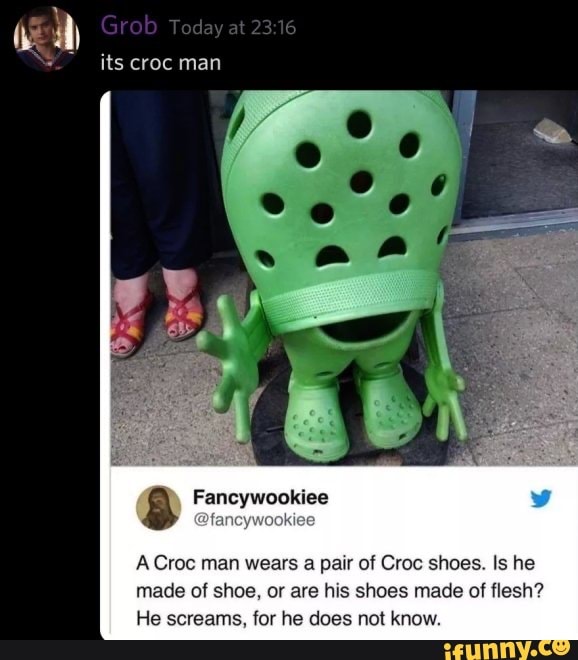 Gr dayat 2316 its croc man A Croc man wears a pair of Croc shoes. Is he ...