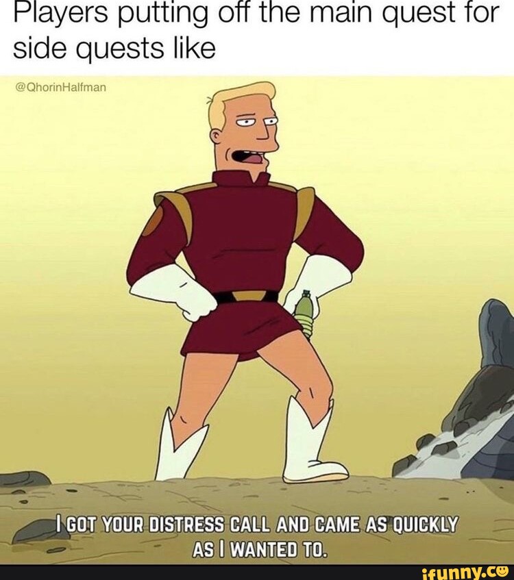 Players putting On the main quest for side quests like @QhorinHalfman ...
