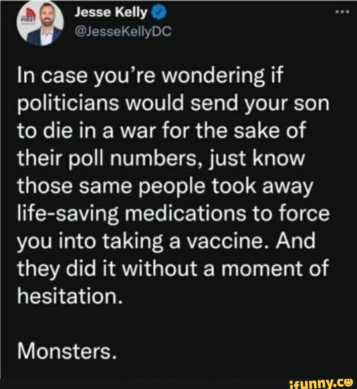 Jesse Kelly In case you're wondering if politicians would send your son ...