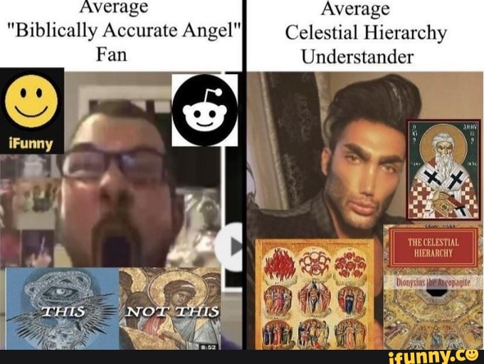 Average Average "Biblically Accurate Angel" Celestial Hierarchy Fan Understander - iFunny