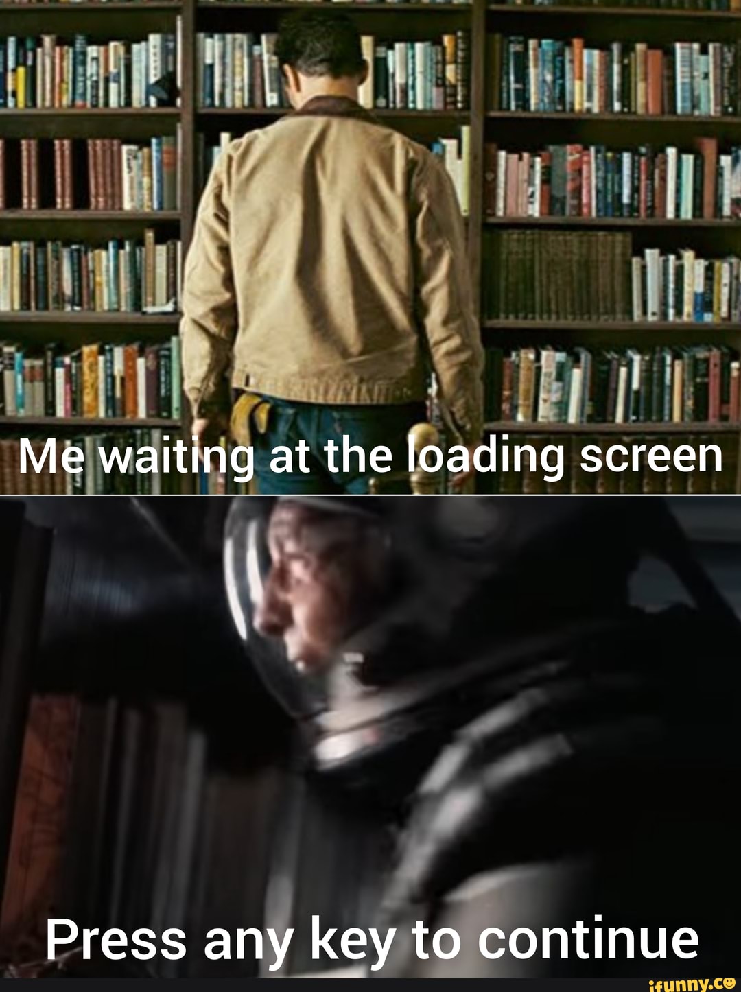 Me waiting at the loading screen Press any key to continue - iFunny