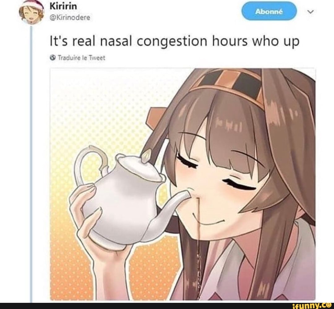 It's real nasal congestion hours who up & deune Ie Tweet - iFunny