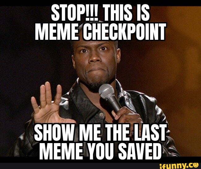 STOP!!! THIS IS MEME CHECKPOINT 4] re SHOW ME THE LAST - iFunny
