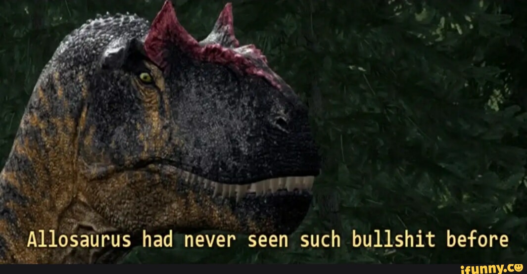 Allosaurus memes. Best Collection of funny Allosaurus pictures on iFunny