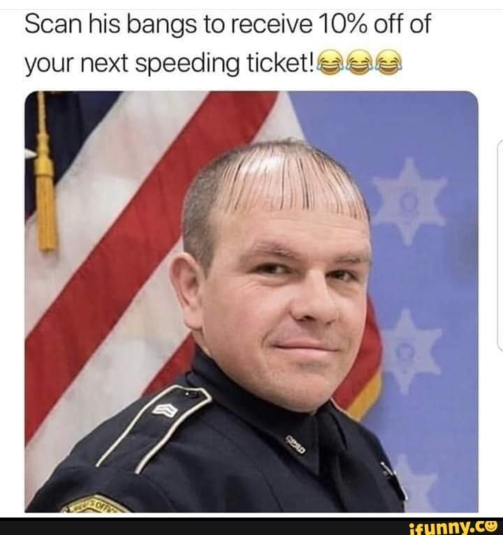 Scan his bangs to receive10% off of your next speeding ticket ...