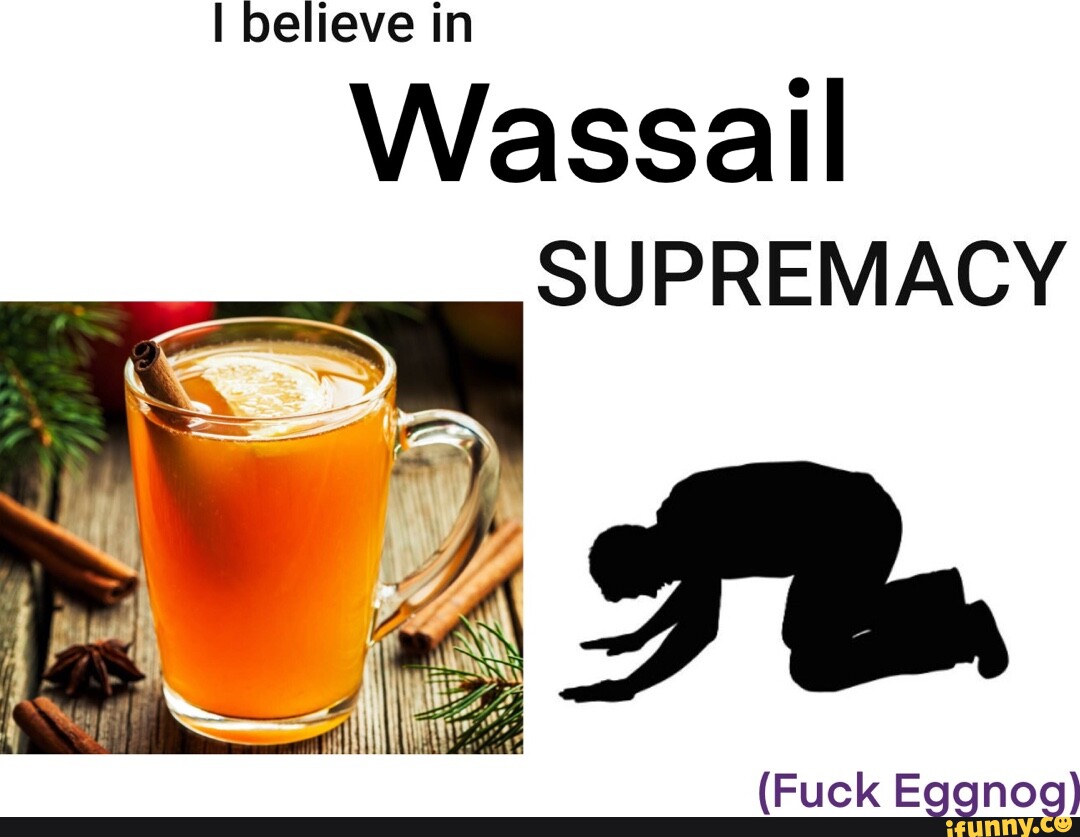 Wassail memes. Best Collection of funny Wassail pictures on iFunny
