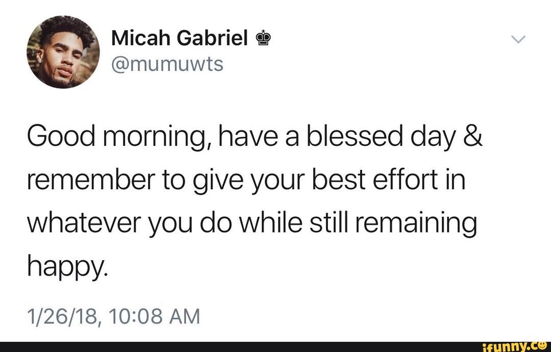 Good morning, have a blessed day & remember to give your best effort in ...