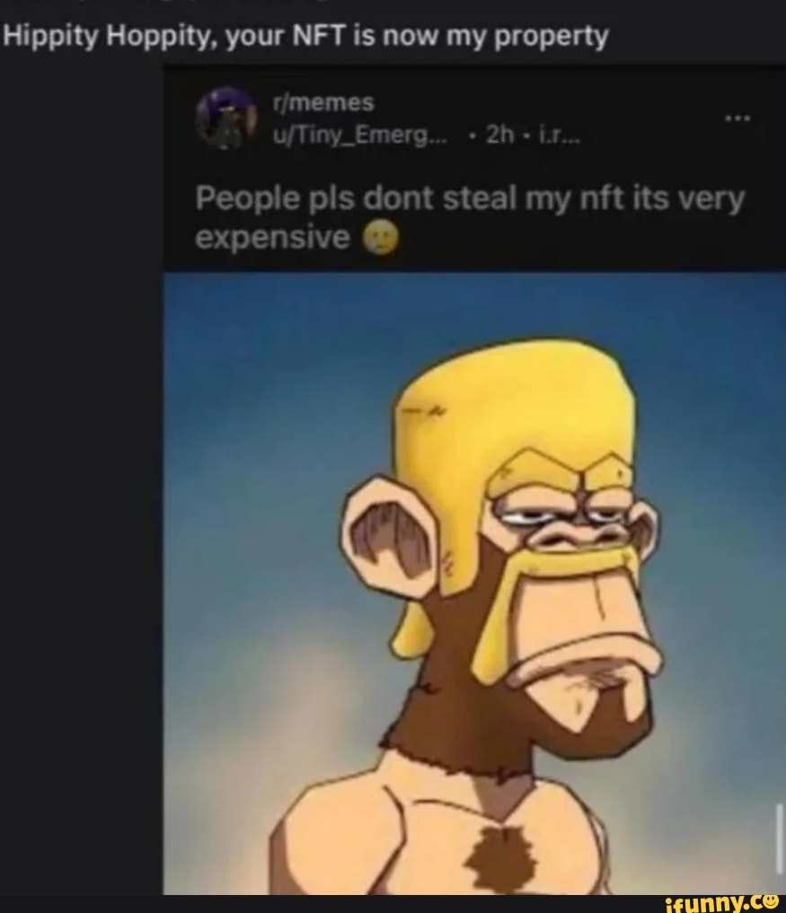 Hippity Hoppity, your NFT is now my property memes People pis dont ...