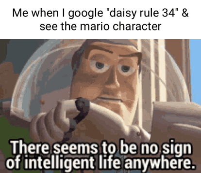 Me when I google "daisy rule 34" & see the mario character There seems ...