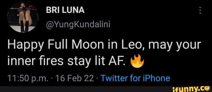 BRI LUNA @YungKundalini Happy Full Moon in Leo, may your inner fires ...