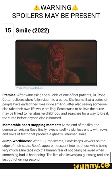 WARNING.! SPOILERS MAY BE PRESENT 15 Smile (2022) Premise: After ...