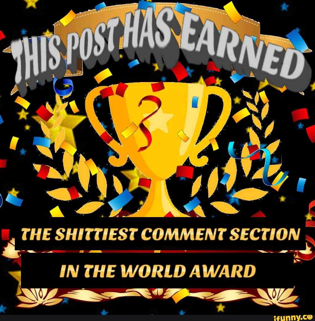 THE SHITTIEST COMMENT SEC SECTIONS IN THE WORLD AWARD - iFunny