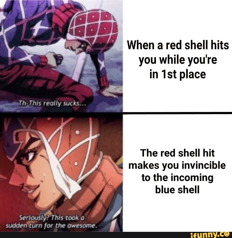 ' When a red shell hits ª you while you're in 1st place The red shell ...