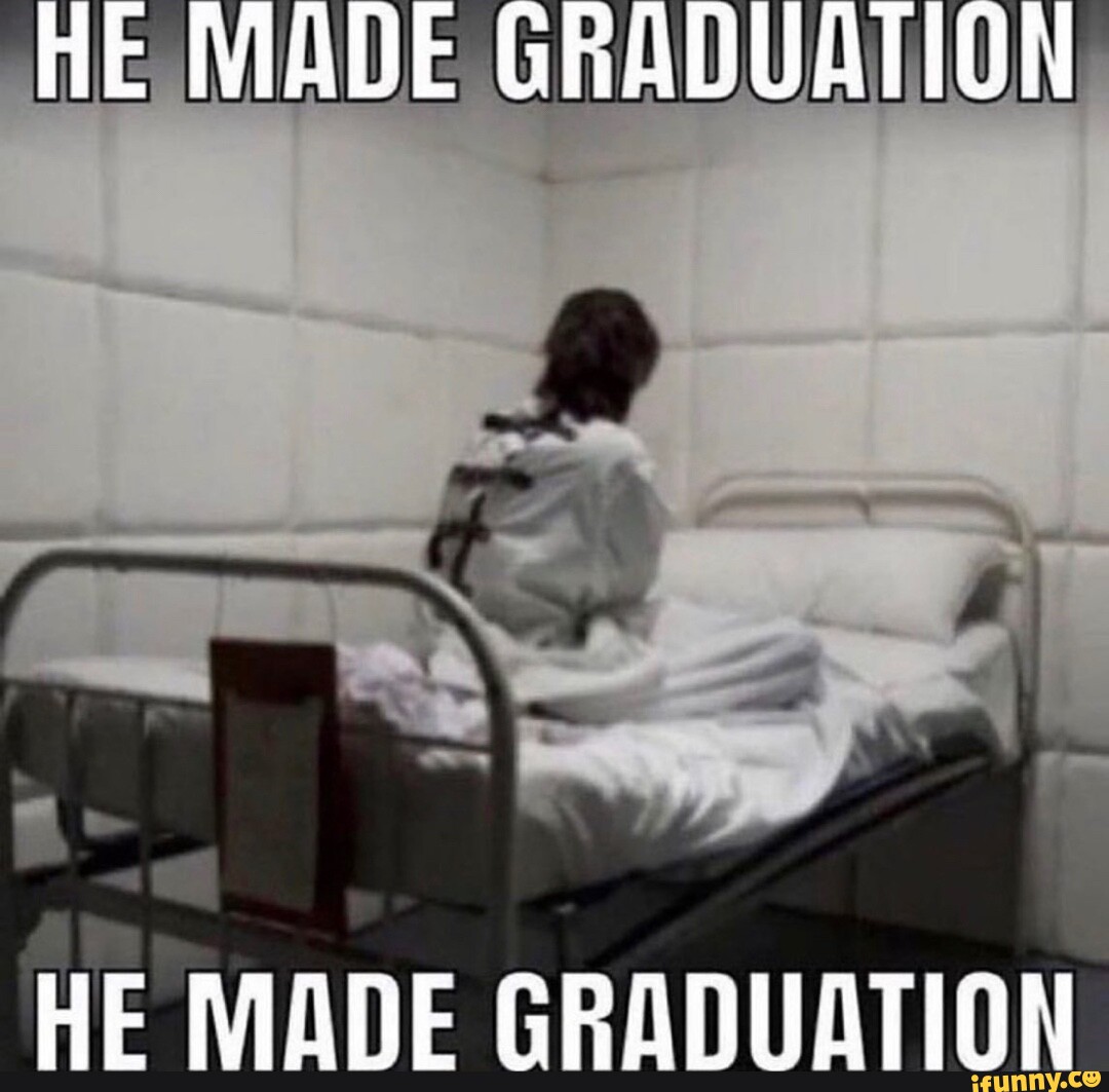 HE MADE GRADUATION HE MADE GRADUATION - iFunny